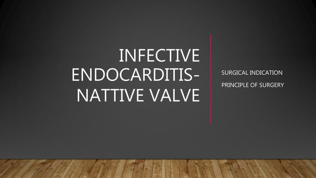 Infective Endocarditis- surgical indication & principle of surgery | PPT