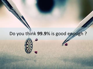 If 99.9% was good enough | PPTX