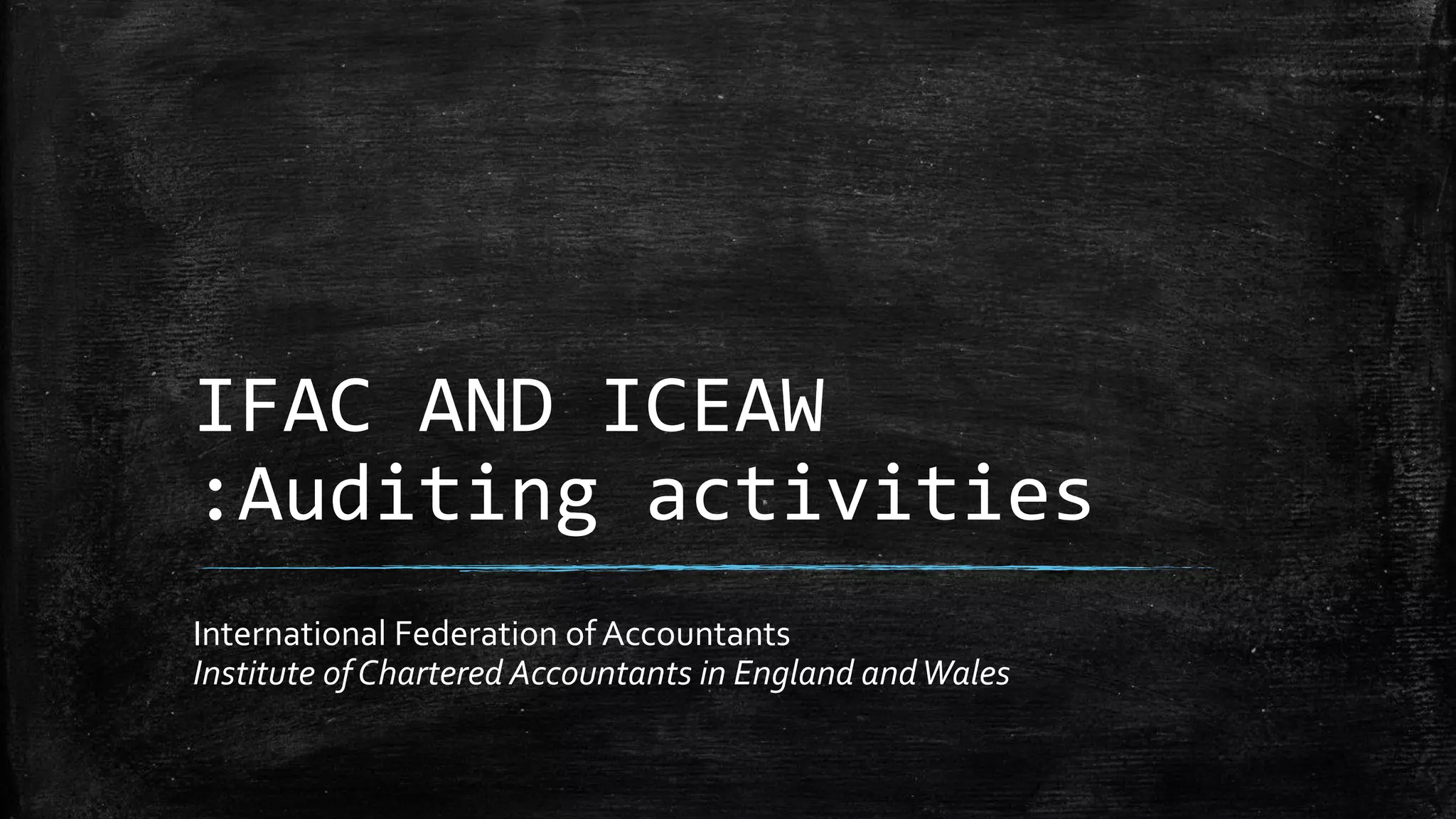IFAC AND ICAEW And their Auditing activities | PPT