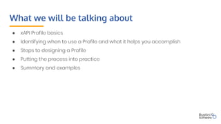 Taking xAPI Profiles Further: Designing xAPI Profiles to Address Specific Requirements | PPT