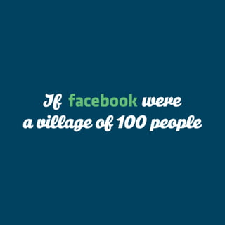 If facebook were a village of 100 people | PPTX