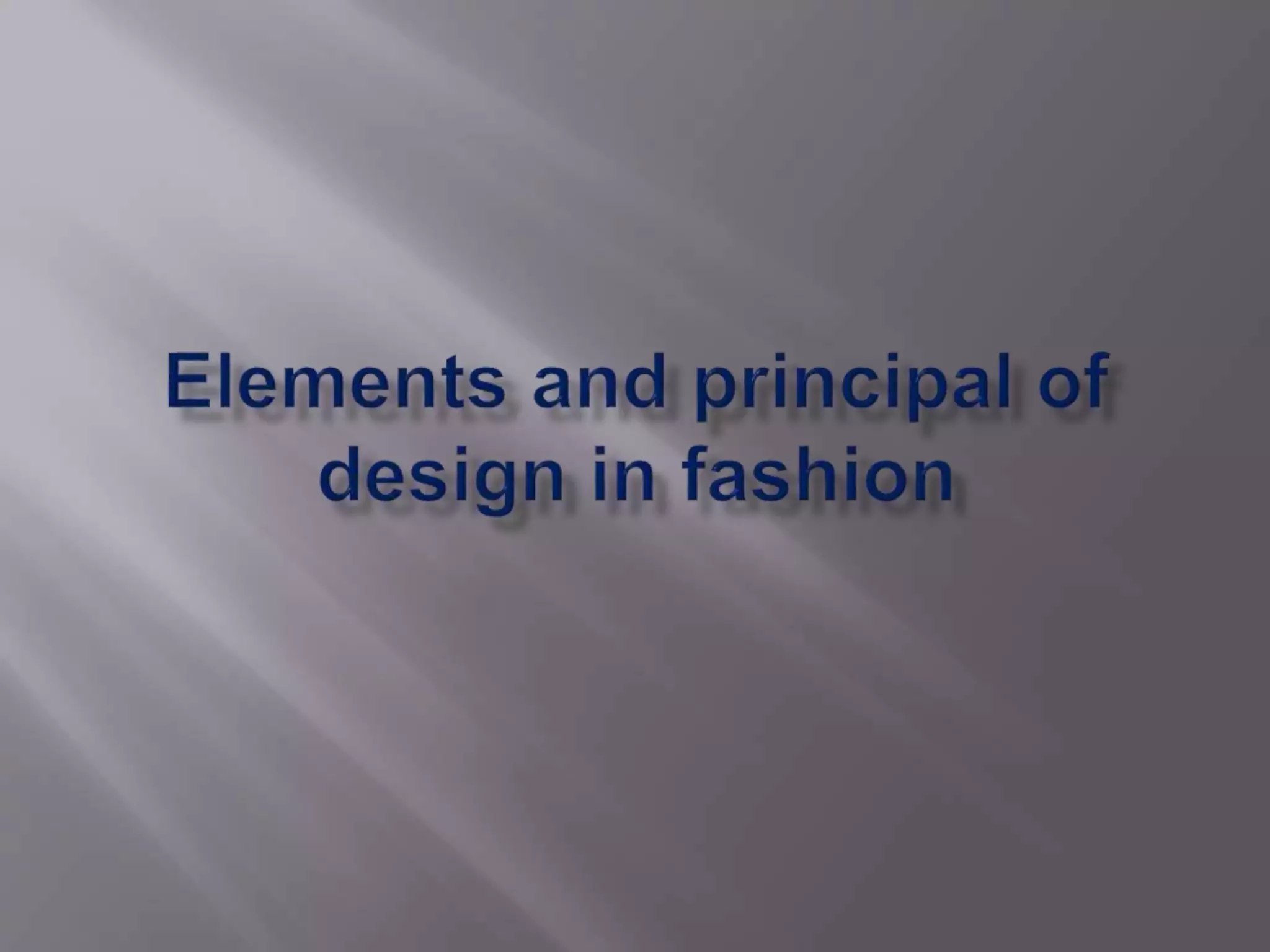 Elements and principal of design and application in fashion cloth | PPTX