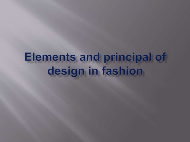 Elements and principal of design and application in fashion cloth | PPT