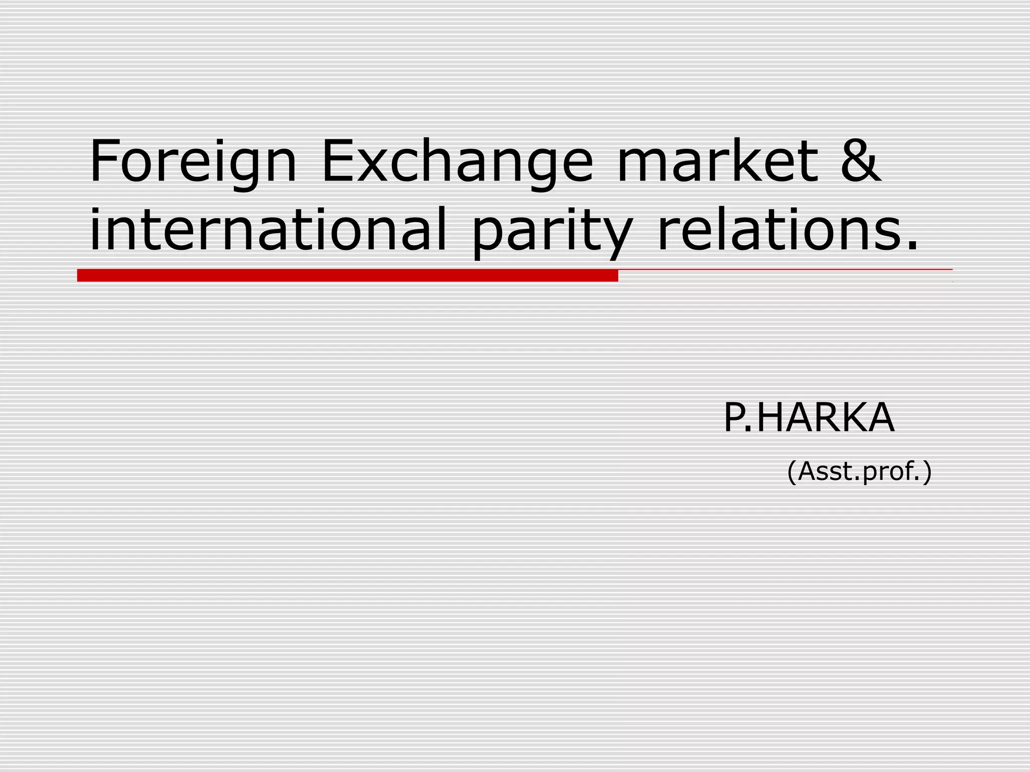 Foreign Exchange market & international Parity Relations | PPT