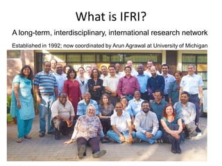The International Forestry Resource and Institutions research program ...