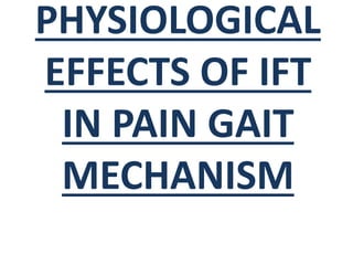 physiological effects of IFT in pain mechanism | PPTX