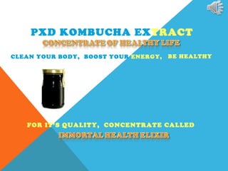 IF YOU NEED SOLUTION CLICK HERE - PXD KOMBUCHA EXTRACT | PPT