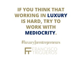 If you think that working in luxury is hard, try to work with ...