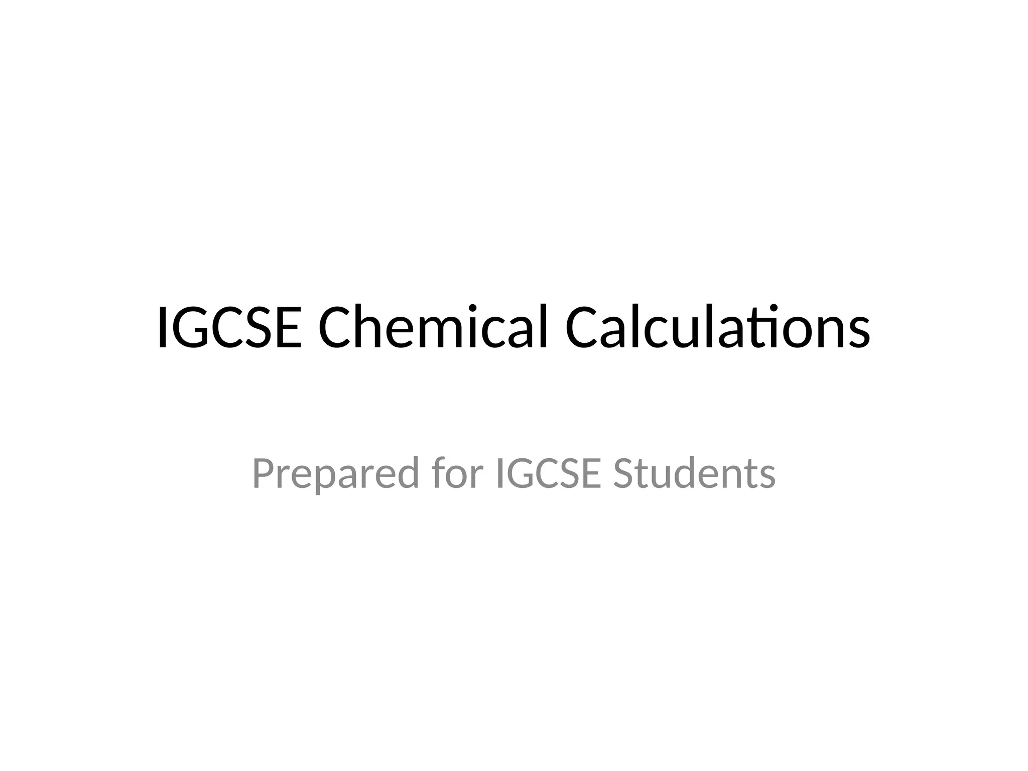 IGCSE_Chemical_Calculations for year 9 and 10.pptx
