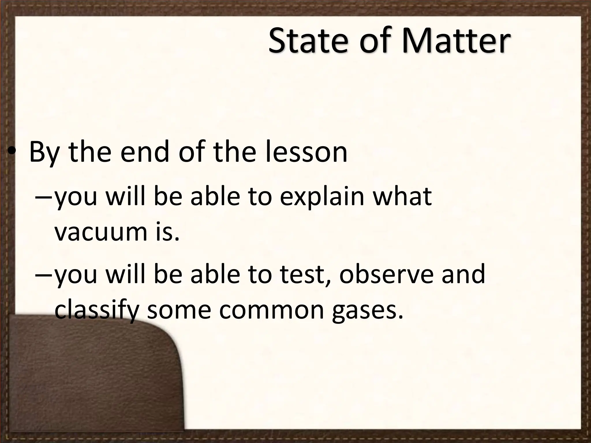 iGCSE Chemistry Section 1 Lesson 1 State of Matter.ppt