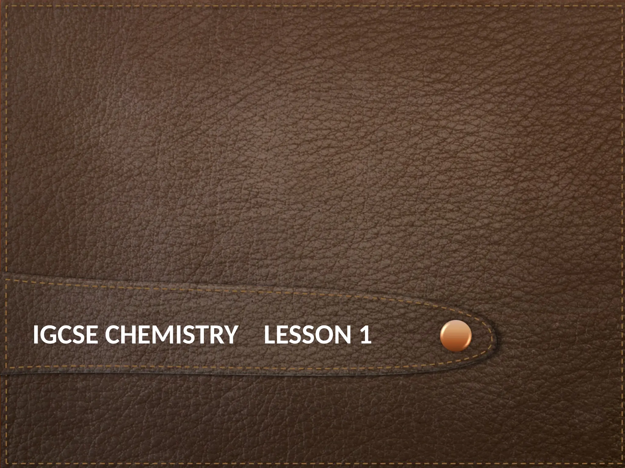 iGCSE Chemistry Section 1 Lesson 1.ppt.. | PPT