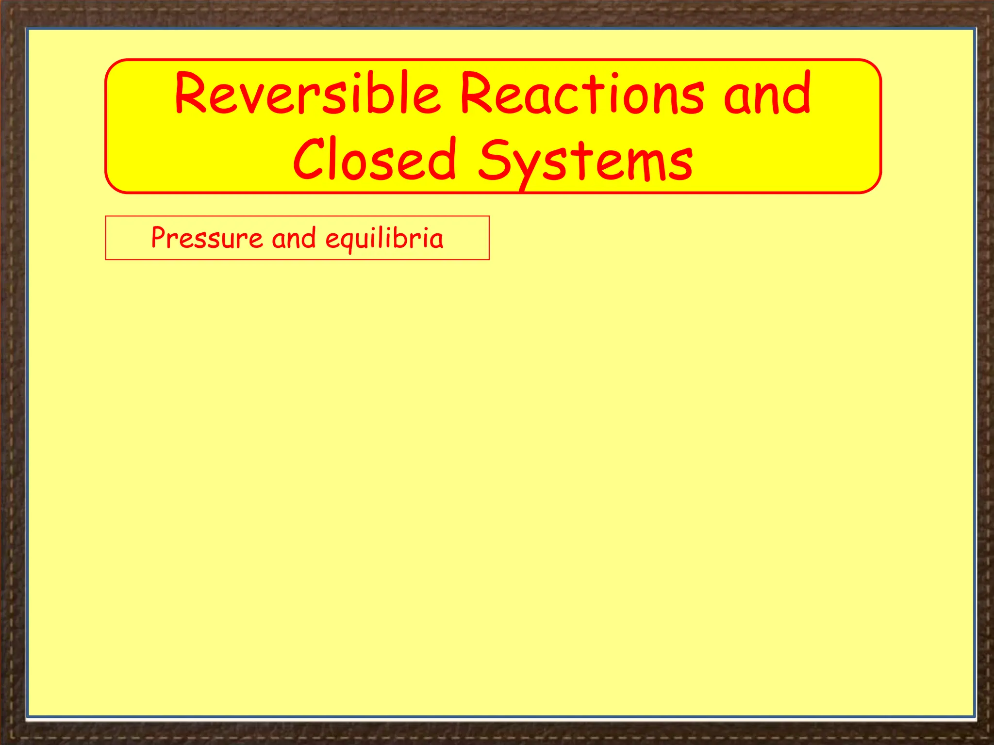 iGCSE Chemistry Section 4 Chemical Equilibrium.ppt