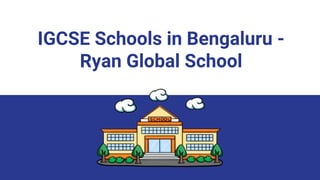 IGCSE Schools in Bengaluru - Ryan Global School | PPTX