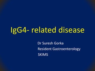 IgG4 related disease Dr Suresh Gorka | PPTX