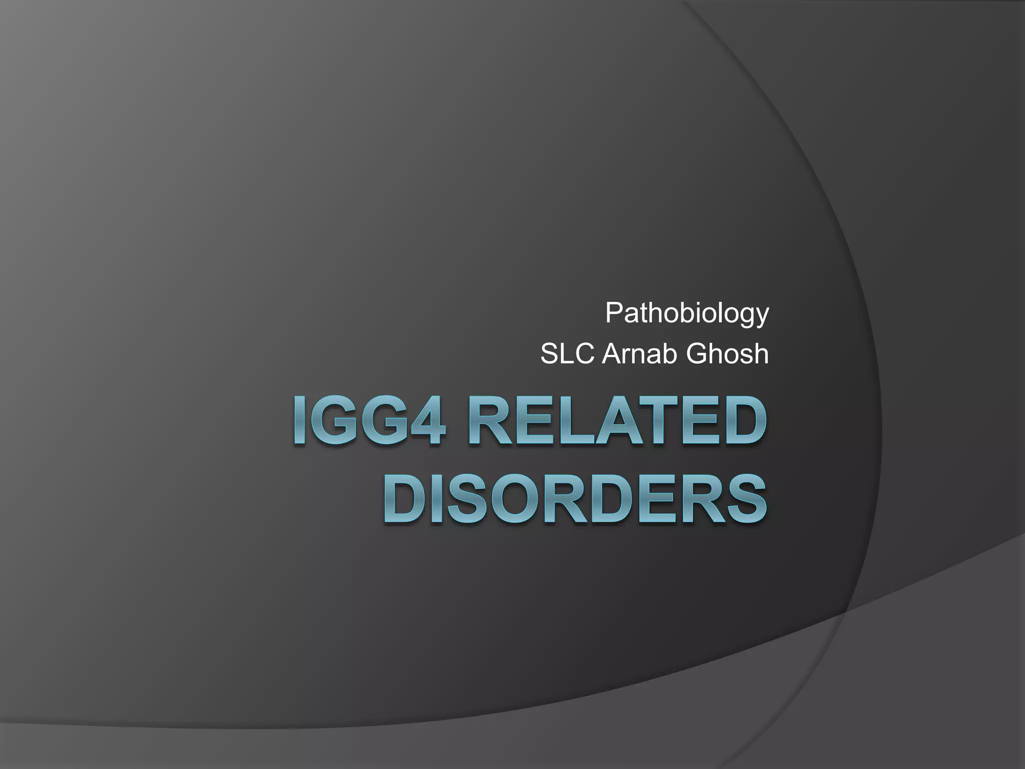 IgG4 related disorders afmc symposium arnab vardraj & mha khan | PPSX ...
