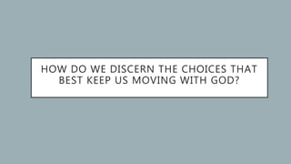 Holy Choices - an Introduction to Ignatian Decision-making | PPTX