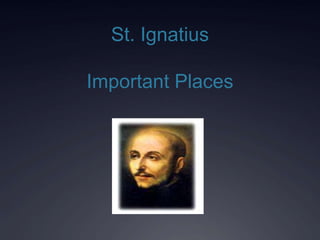 Important Places in the Life of St. Ignatius | PPTX