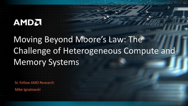 Beyond Moore's Law: The Challenge of Heterogeneous Compute & Memory Systems | PPT