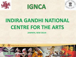 Indira Gandhi National Centre for Arts | PPTX