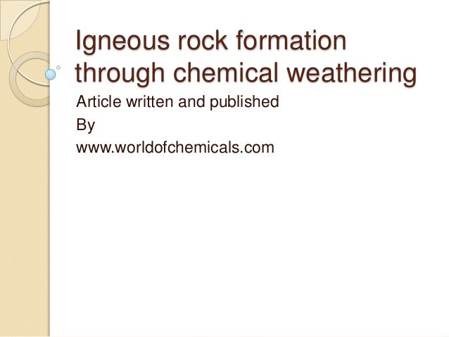 Igneous rocks formaion through chemical weathering