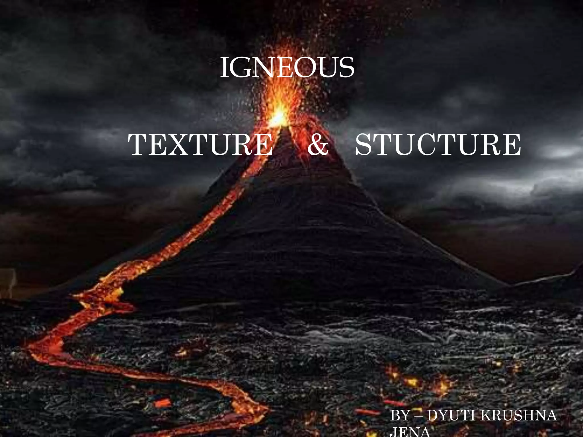 Igneous texture & structure Dyuti krushna Jena.pptx
