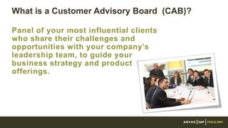Creating Executive Advocacy throught Customer Advisory Boards | PPT
