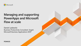 Managing and supporting PowerApps & Flow at scale by Daniel Laskewitz | PPTX