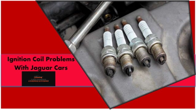 Ignition Coil Problems with Jaguar Cars | PPT
