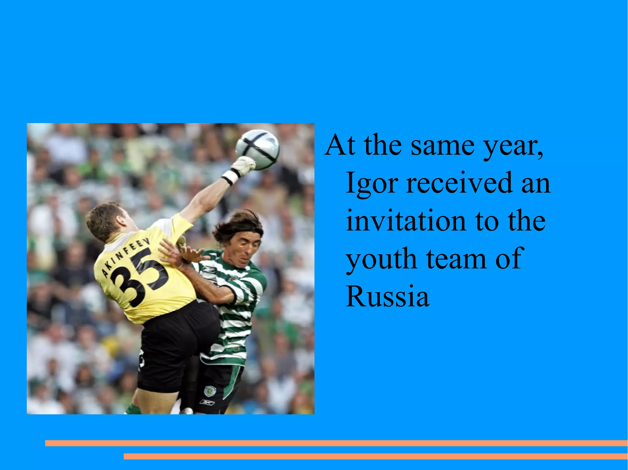 Igor akinfeev, the best goalkeeper | PPT