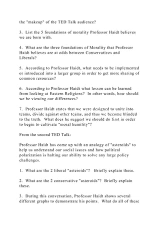 I have provided 2 different TED Talks from Professor Jonathon Haidt. | DOCX