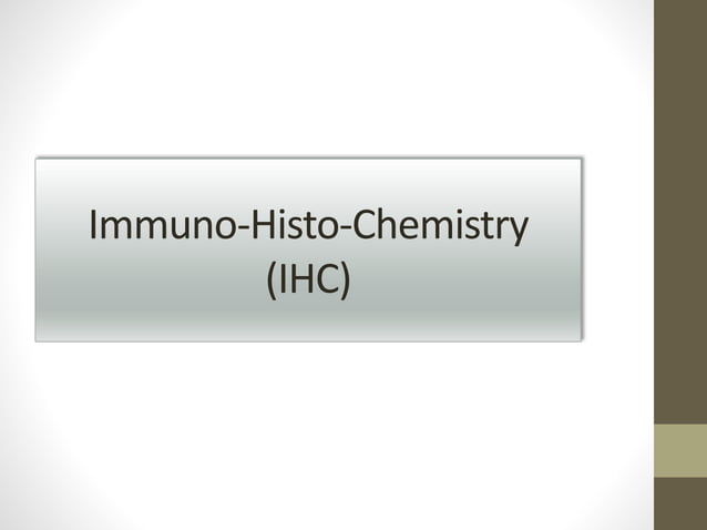IMMUNOHISTOCHEMISTRY(IHC) | PPT
