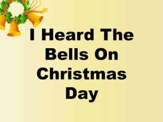 I Heard The Bells On Christmas Day | PPTX