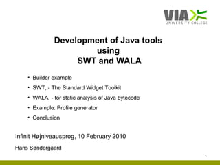 Development of Java tools using SWT and WALA af Hans Søndergaard, ViaUC ...