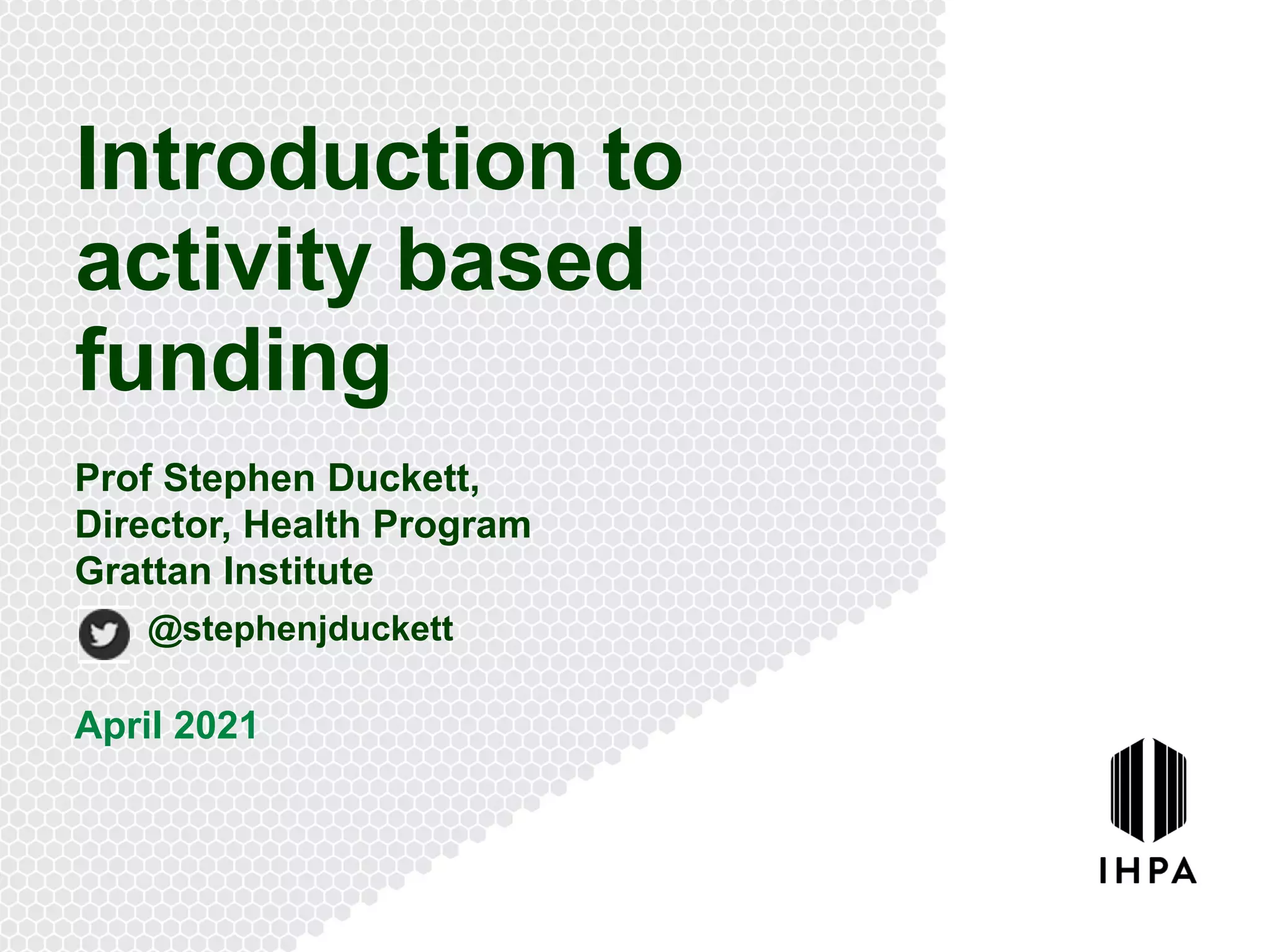 Introduction to activity based funding - Prof Stephen Duckett ...