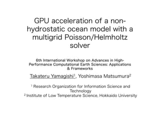 GPU acceleration of a non-hydrostatic ocean model with a multigrid Poisson/Helmholtz solver | PPT