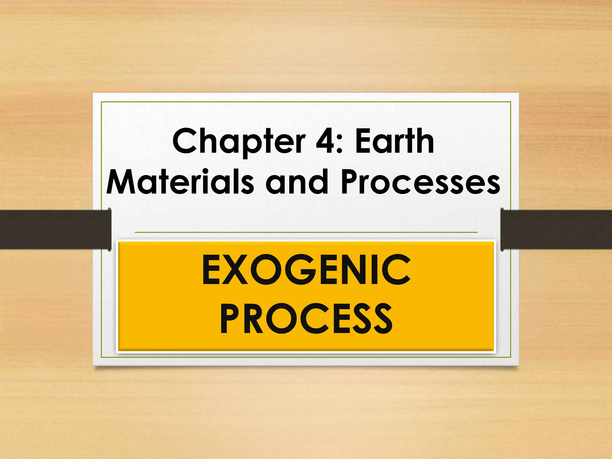 Earth Materials and Processes : EXOGENIC PROCESS | PPTX