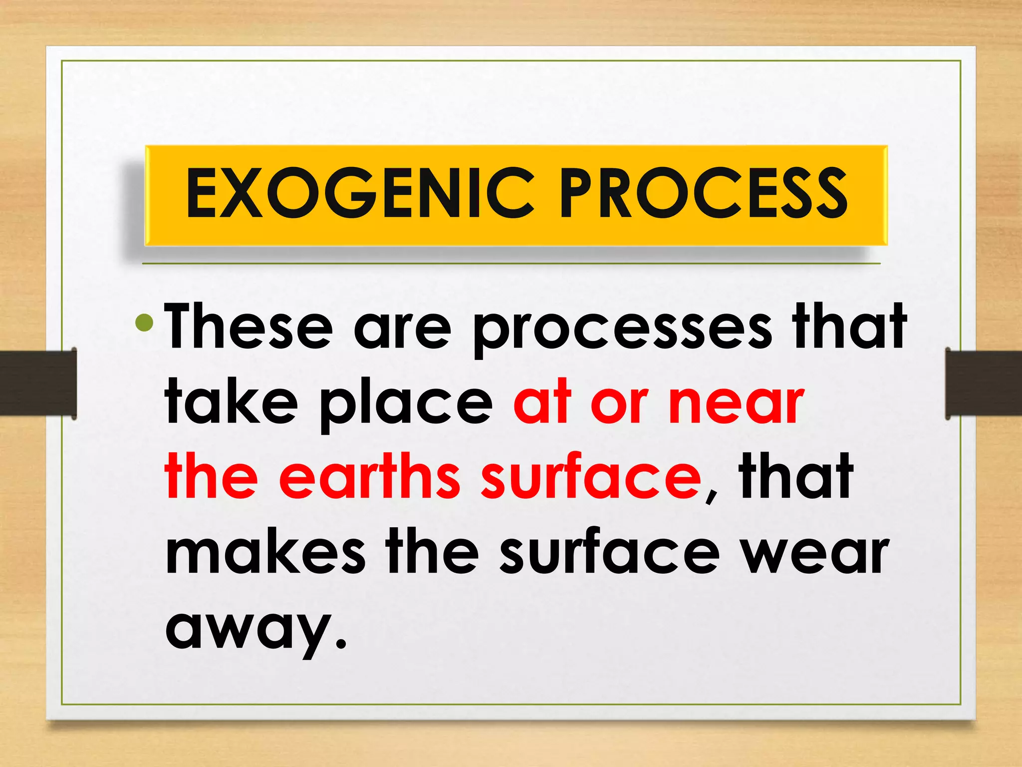 Earth Materials and Processes : EXOGENIC PROCESS | PPTX