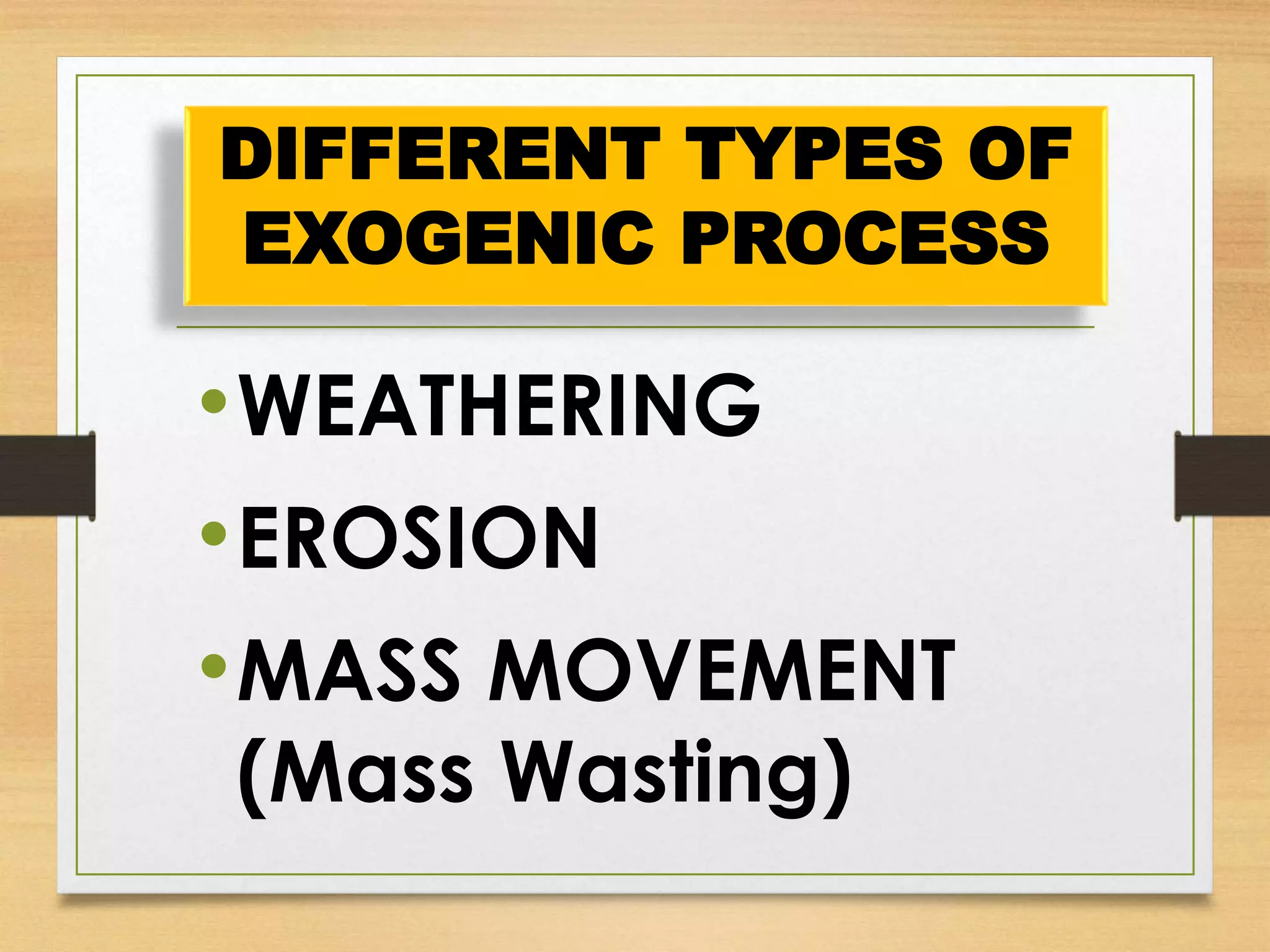 Earth Materials and Processes : EXOGENIC PROCESS | PPTX
