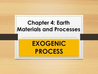 Earth Materials and Processes : EXOGENIC PROCESS | PPTX