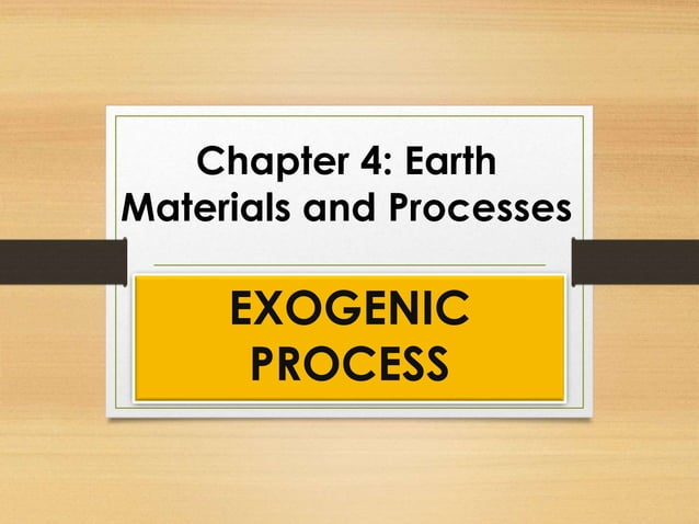 Earth Materials and Processes : EXOGENIC PROCESS | PPTX