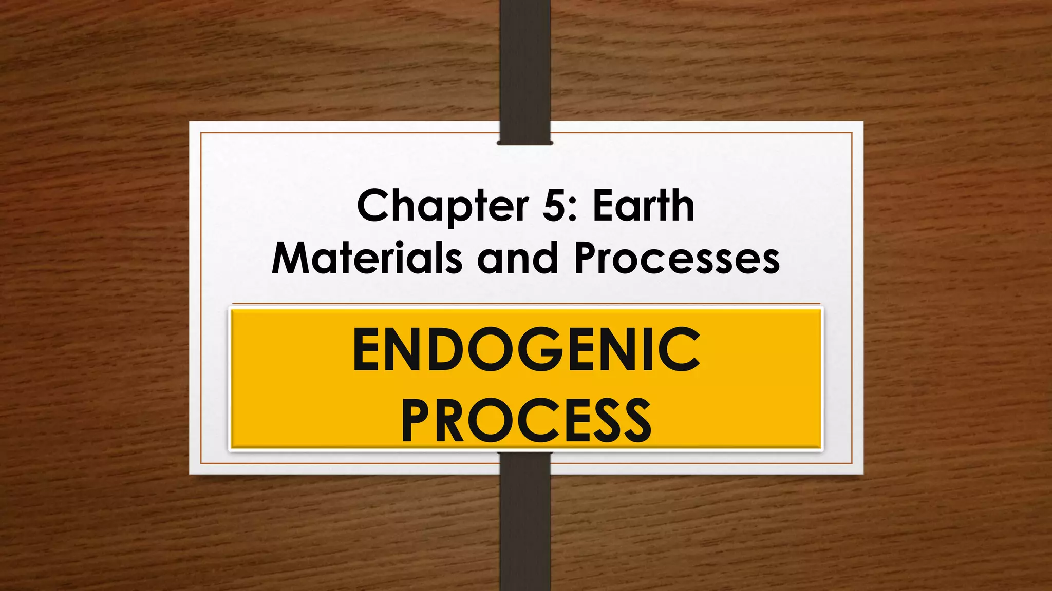 Earth Materials and Processes : ENDOGENIC PROCESS | PPTX