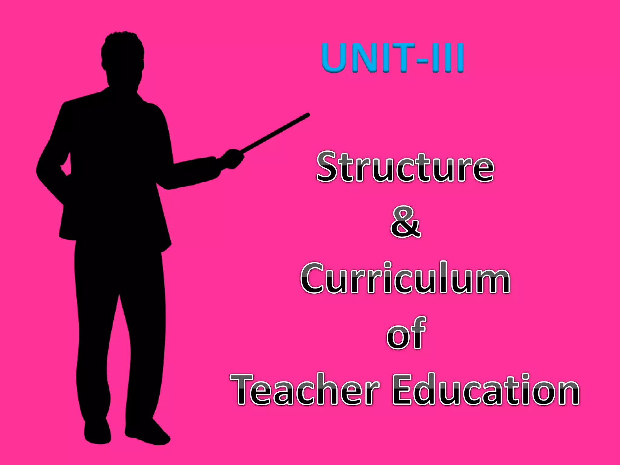 Introduction to Teacher Education/ Structure & Curriculum of Teacher Education | PPTX