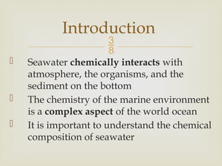 The chemistry of the marine environment is a complex aspect of the ...