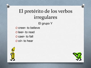 III- El pretérito de los verbos irregulares (el grupo Y, Í)- Apuntes | PPT