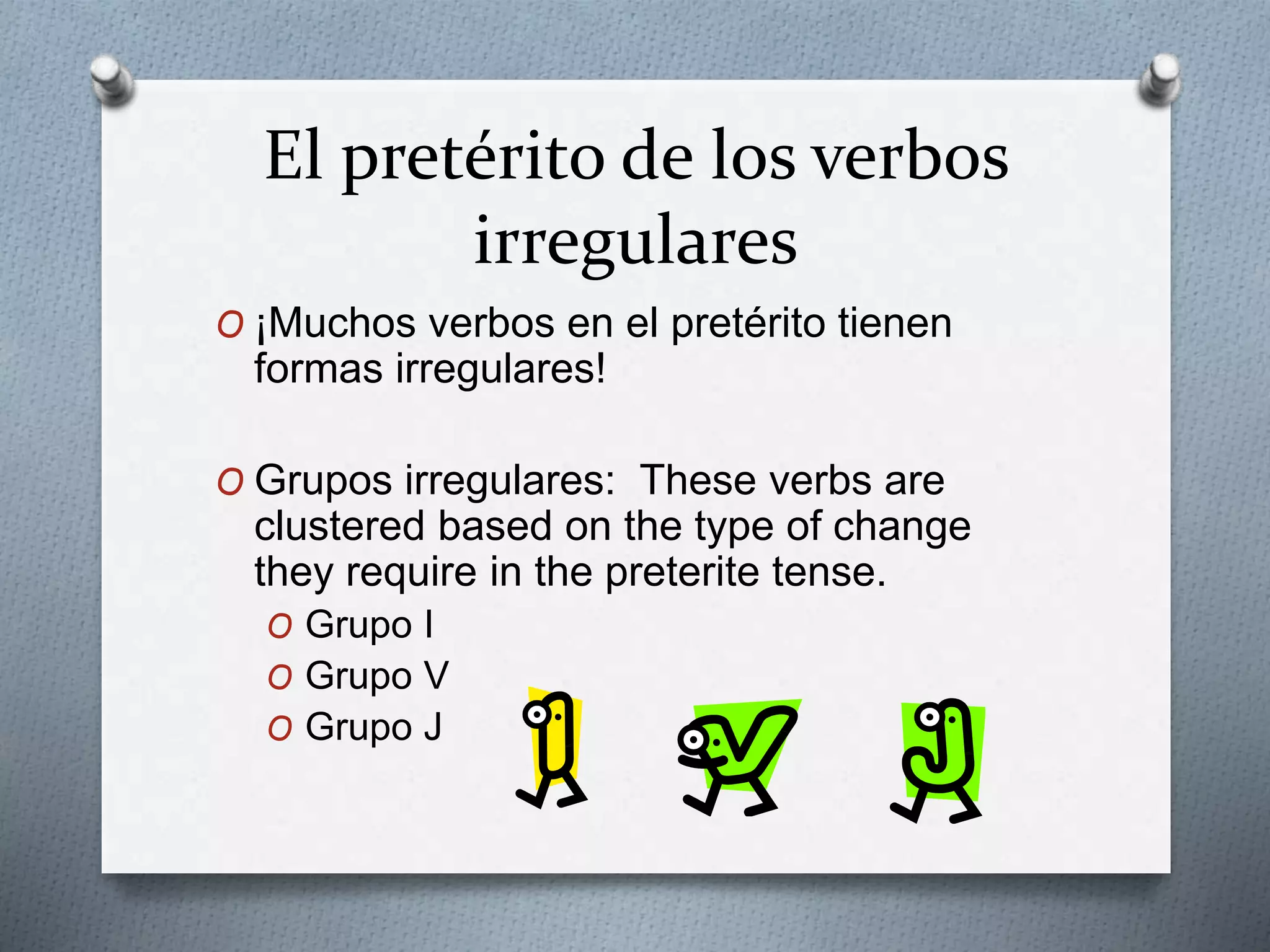 III- El pretérito de los verbos irregulares (los grupos I, V, J, U ...
