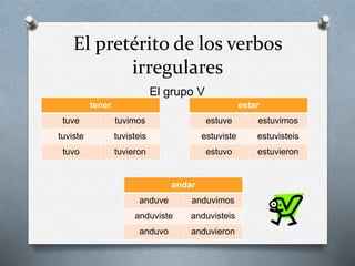 III- El pretérito de los verbos irregulares (los grupos I, V, J, U ...
