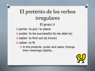 III- El pretérito de los verbos irregulares (los grupos I, V, J, U ...