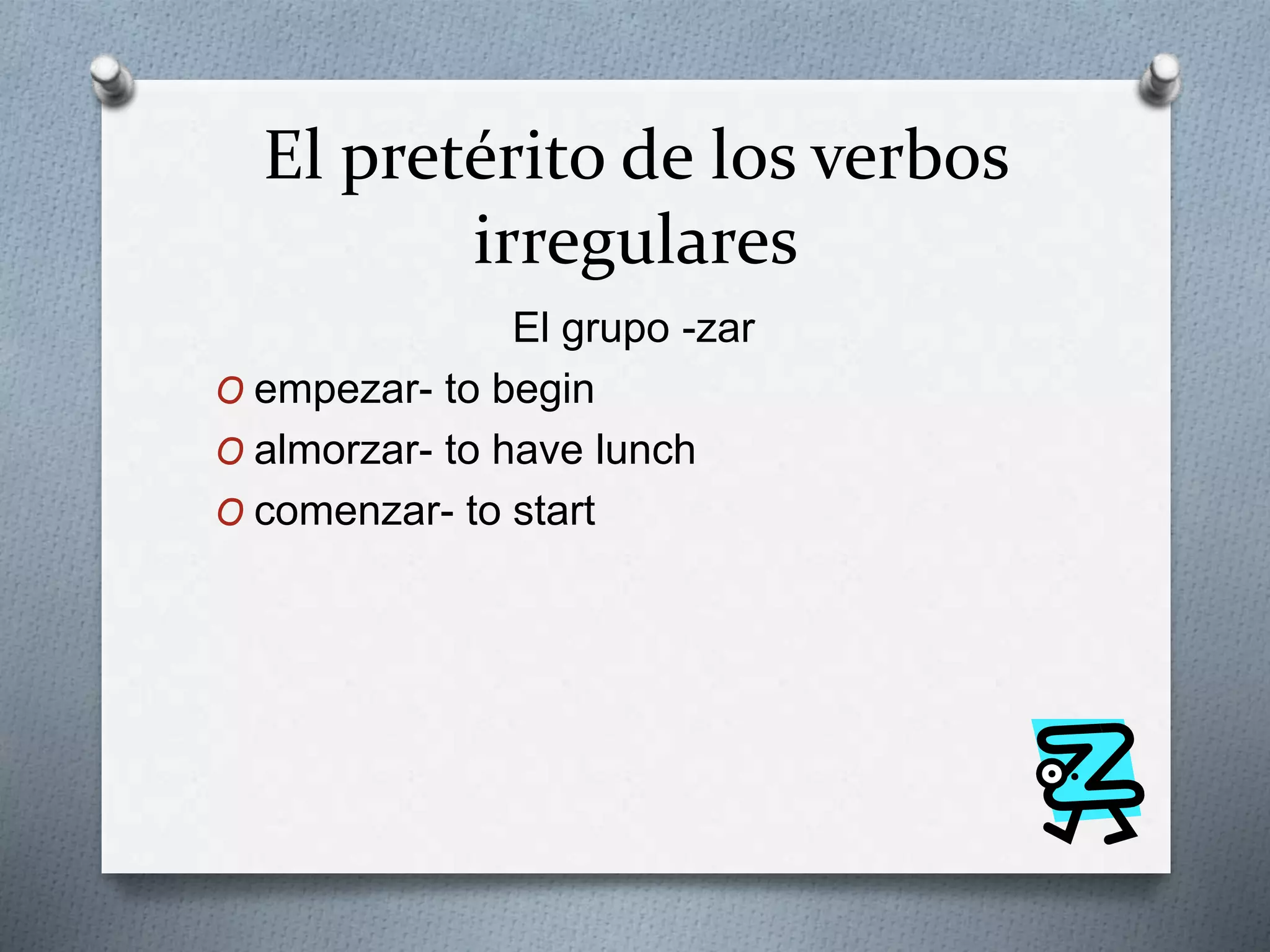 III- El pretérito de los verbos irregulares (los verbos -car -gar -zar ...