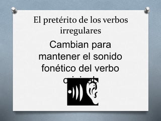 III- El pretérito de los verbos irregulares (los verbos -car -gar -zar ...