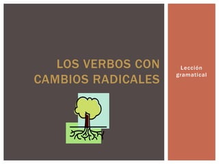 III- Repaso- Los verbos con cambios radicales- Apuntes | PPTX